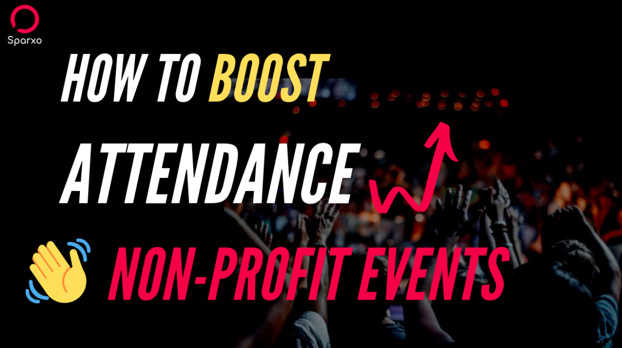 HOW TO INCREASE ATTENDANCE AT YOUR NON-PROFIT EVENTS - Sparxo
